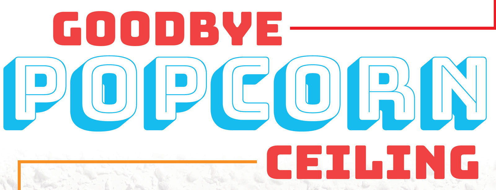 DIY – Goodbye Popcorn Ceiling – Now Magazines